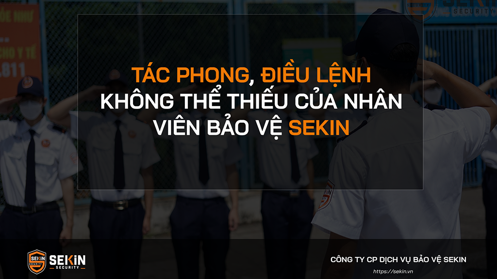 Tác Phong, Điều Lệnh Không Thể Thiếu Của Nhân Viên Bảo Vệ SEKIN - SEKIN ...